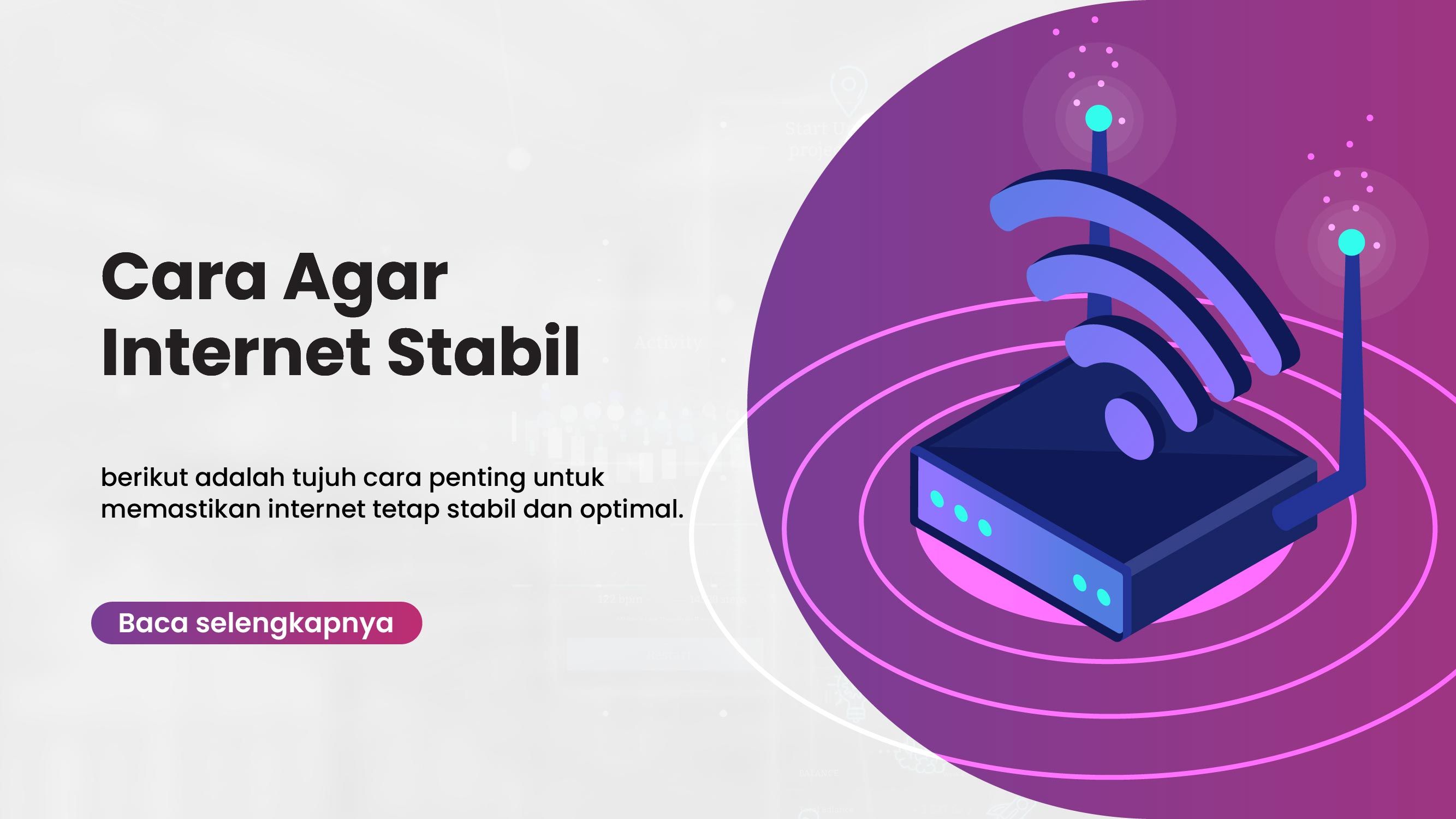 Cara Agar Internet Stabil